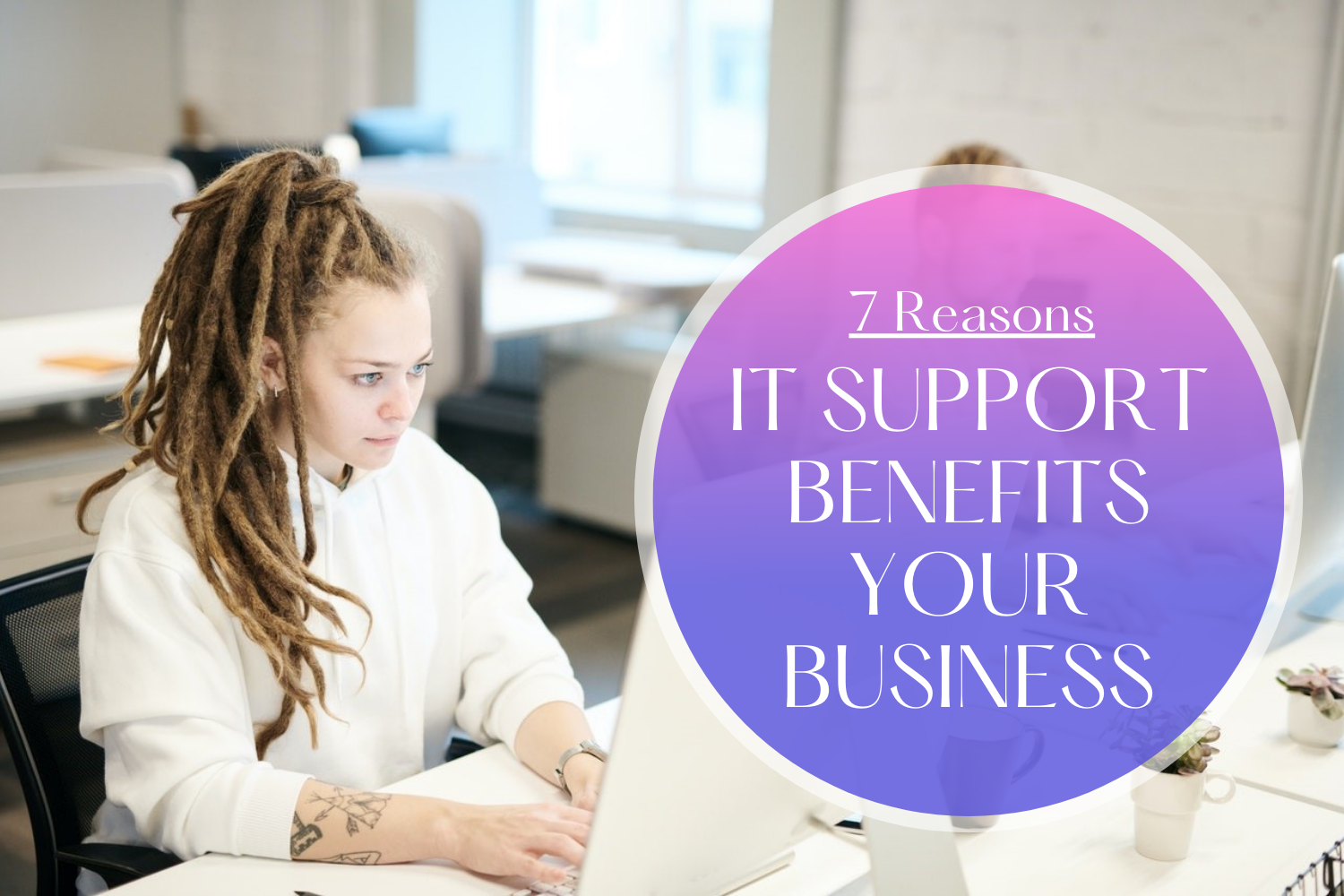 7 Reasons How IT Support Benefits your Business