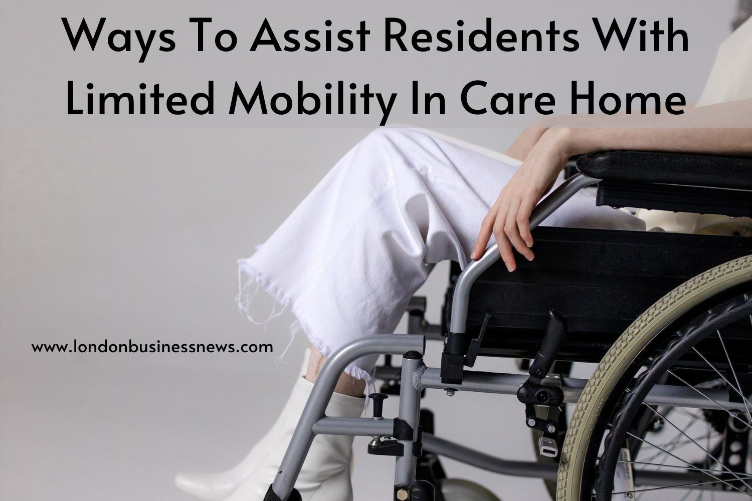 Ways To Assist Care Home Residents With Limited Mobility