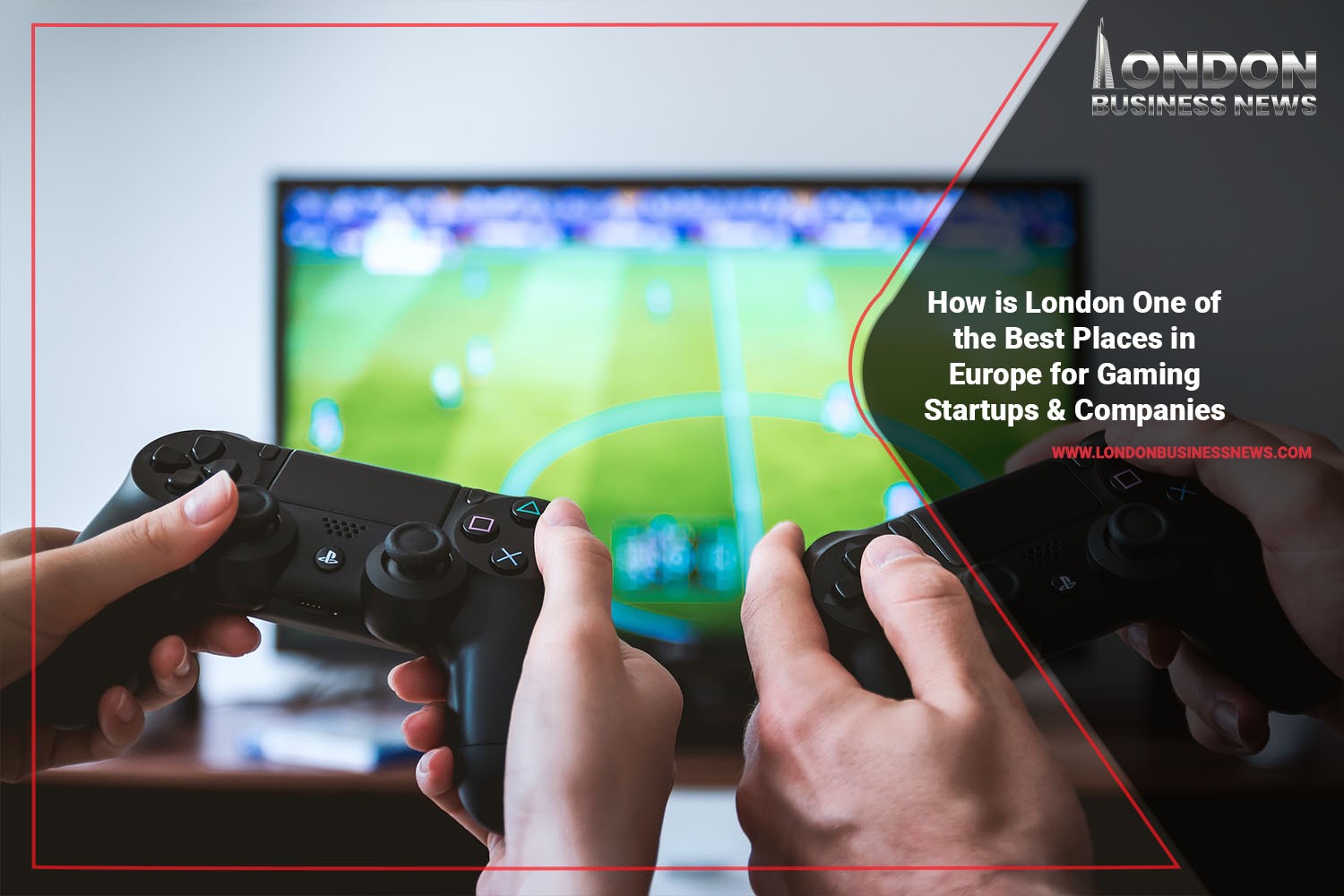 Why London is the Best for Gaming Startups & Companies?